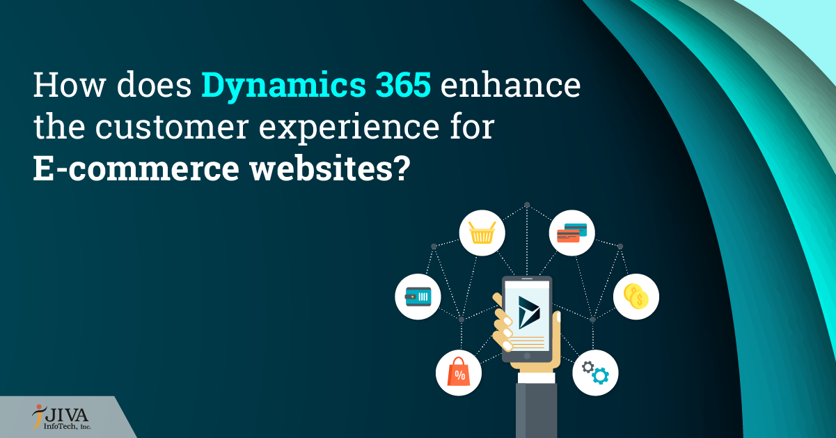 How does Dynamics 365 enhance the customer experience for E-commerce ...