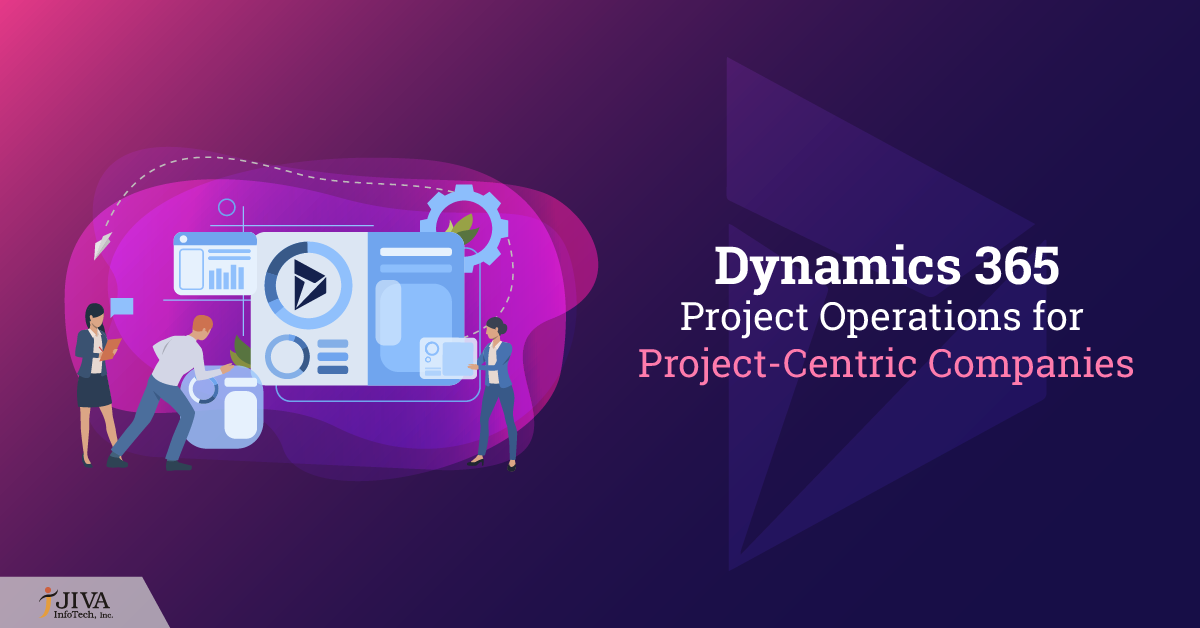 Dynamics 365 Project Operations for Project-Centric Companies - JIVA Infotech