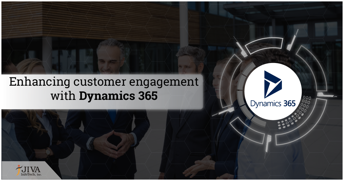 Enhancing customer engagement with Dynamics 365 - JIVA Infotech